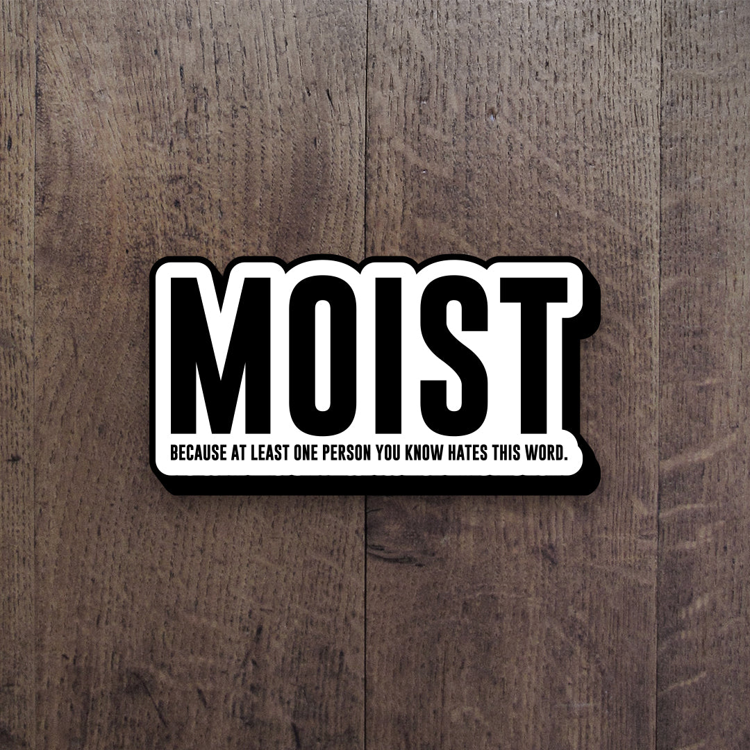 Moist Because At Least One Person You Know Hates This Word Decal ...